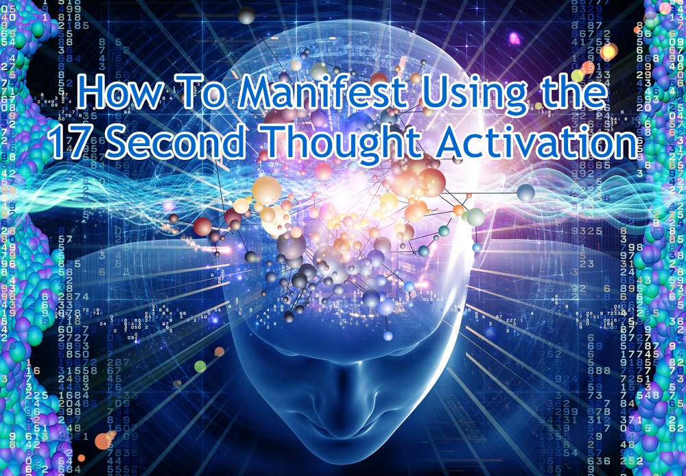 How To Manifest Using the 17 Second Thought Activation - Manifestation ...