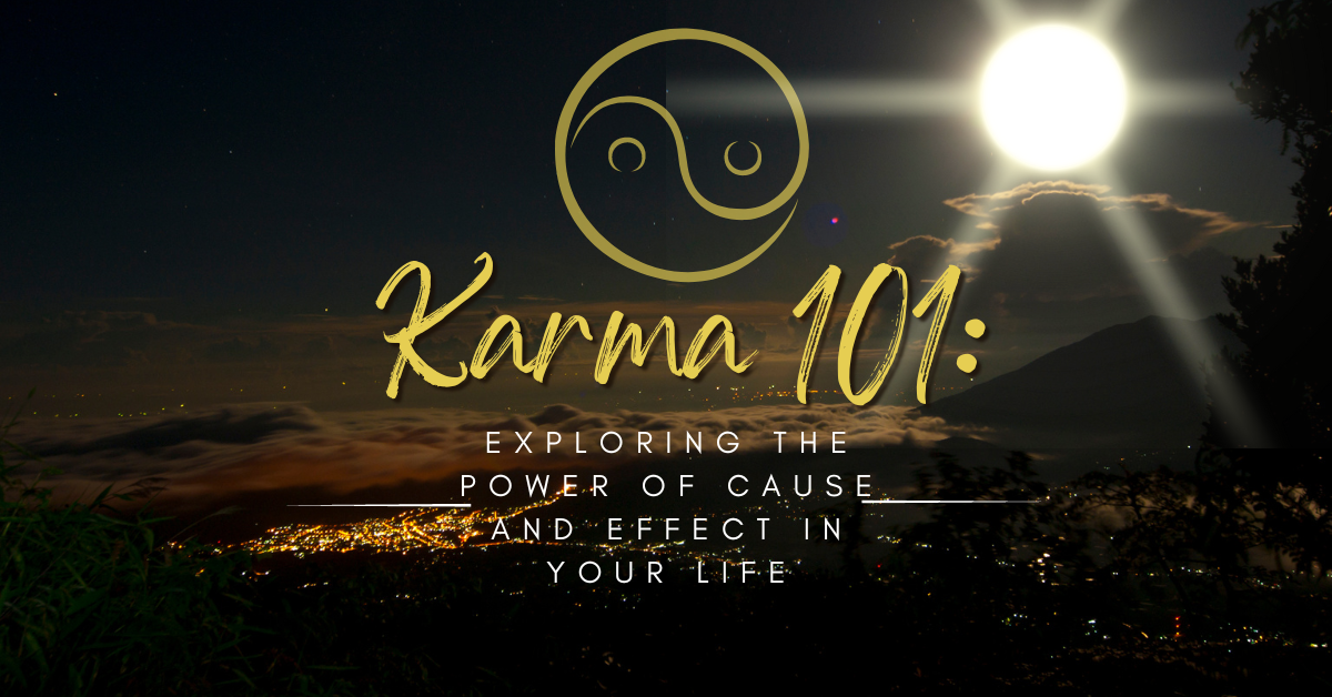 Karma 101: Exploring the Power of Cause and Effect in Your Life ...