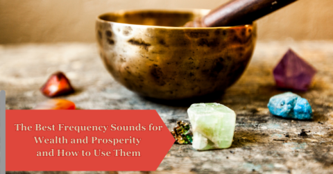 The Best Frequency Sounds for Wealth and Prosperity and How to Use Them ...