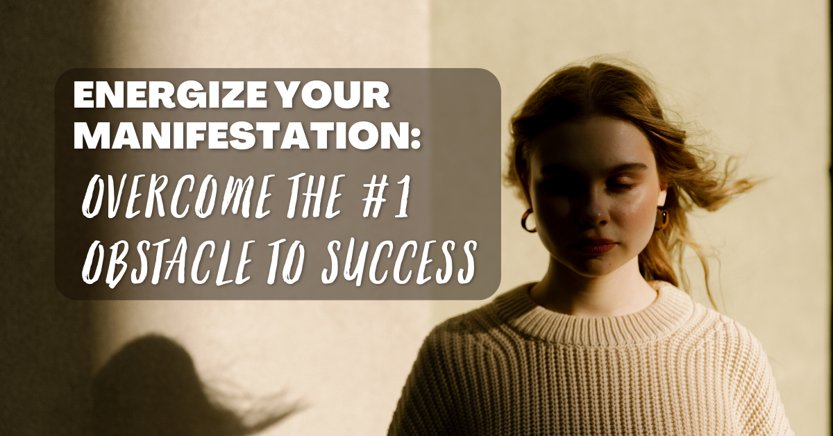 Energize Your Manifestation: Overcome the #1 Obstacle to Success ...