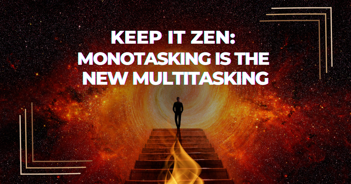 Keep it Zen: Monotasking is the New Multitasking - Manifestation Magic