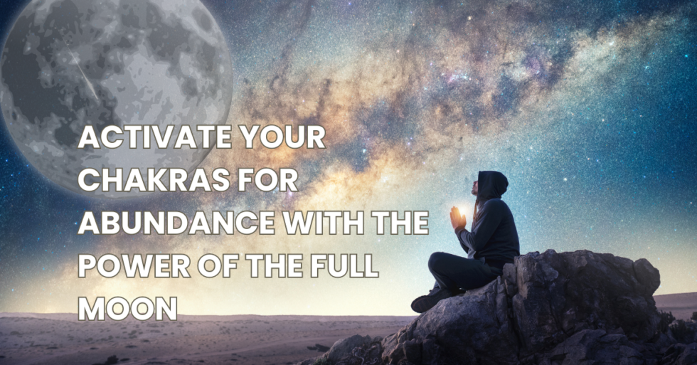 Activate your Chakras for Abundance with the Power of the Full Moon - Manifestation Magic