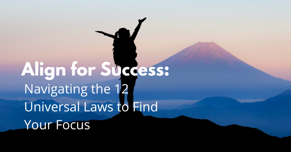 Align for Success: Navigating the 12 Universal Laws to Find Your Focus ...