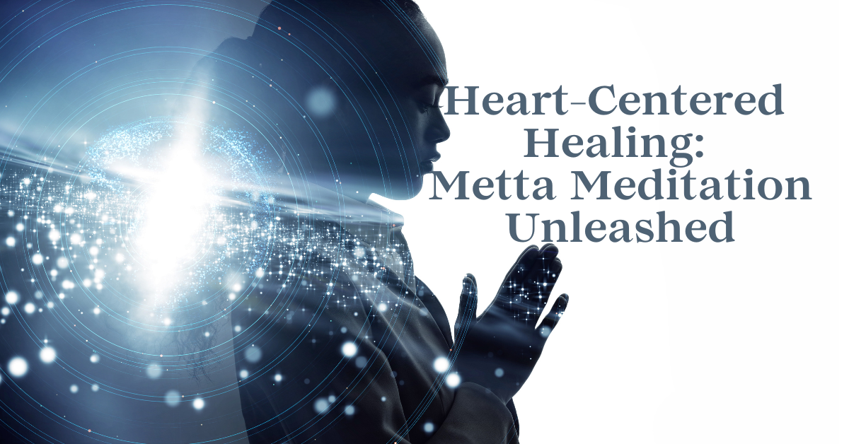 Heart-Centered Healing: Metta Meditation Unleashed - Manifestation Magic