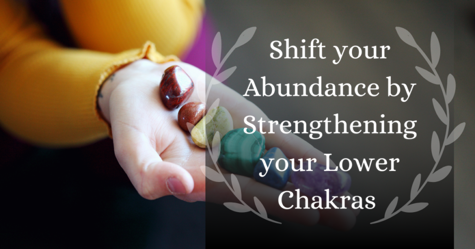 Shift your Abundance by Strengthening your Lower Chakras - Manifestation Magic