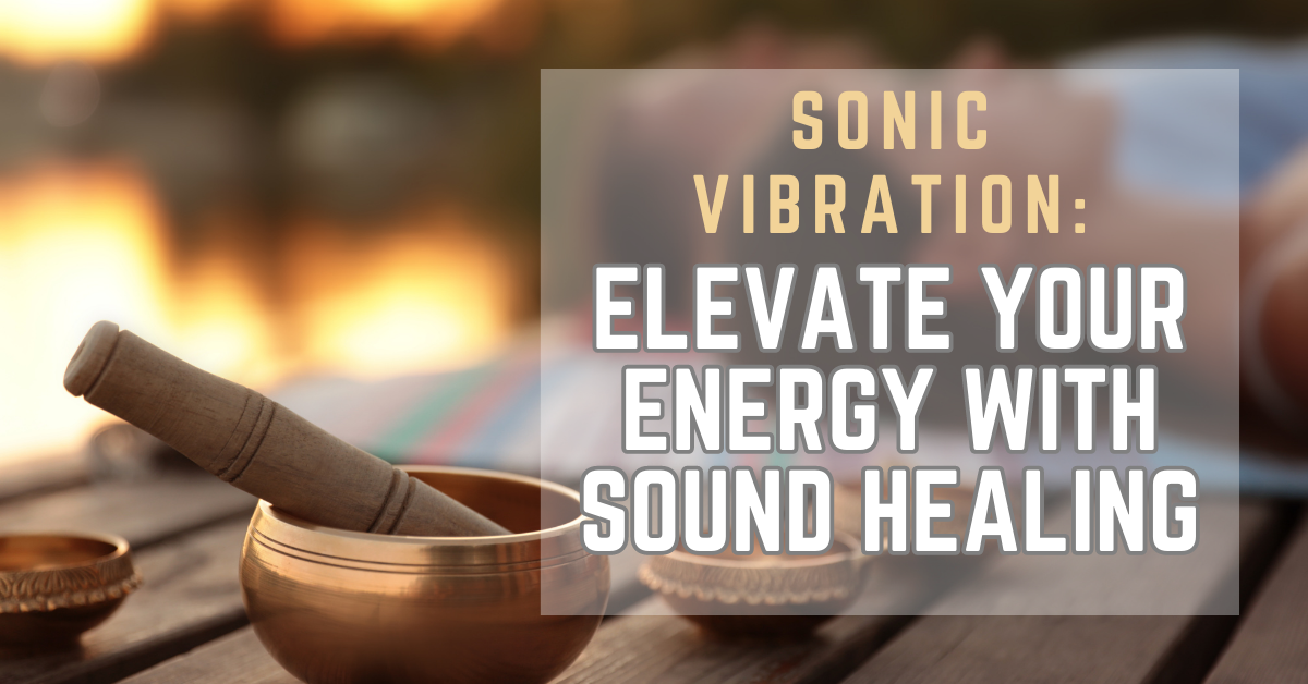 Sonic Vibration: Elevate Your Energy with Sound Healing - Manifestation Magic