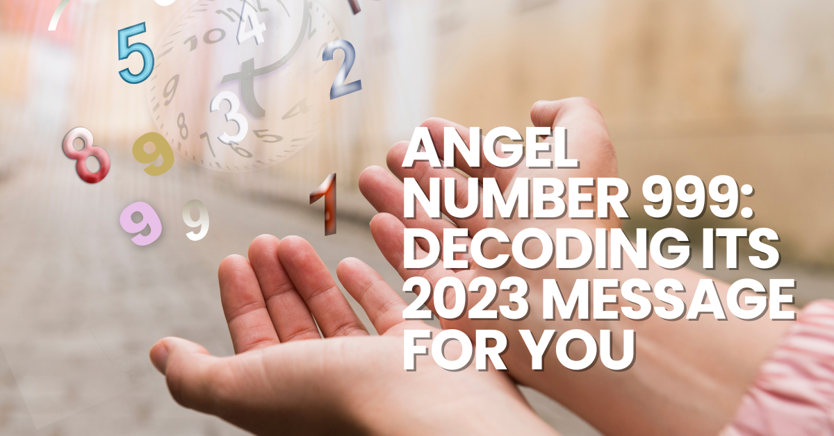 Angel Number 999: Decoding its 2023 Message for You - Manifestation Magic