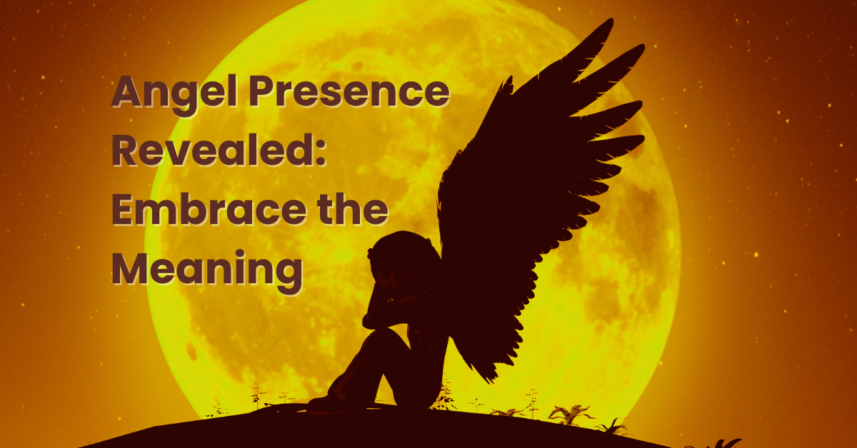 Angel Presence Revealed: Embrace the Meaning - Manifestation Magic