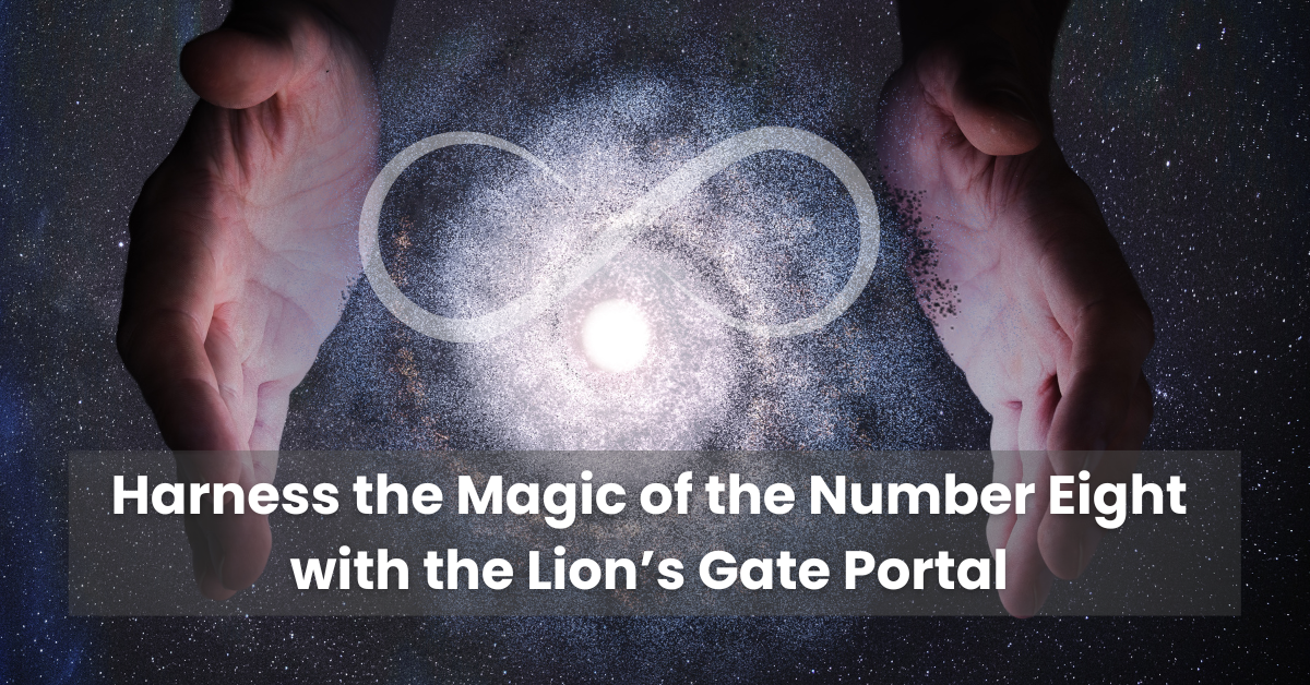 Harness the Magic of the Number Eight with the Lion’s Gate Portal - Manifestation Magic