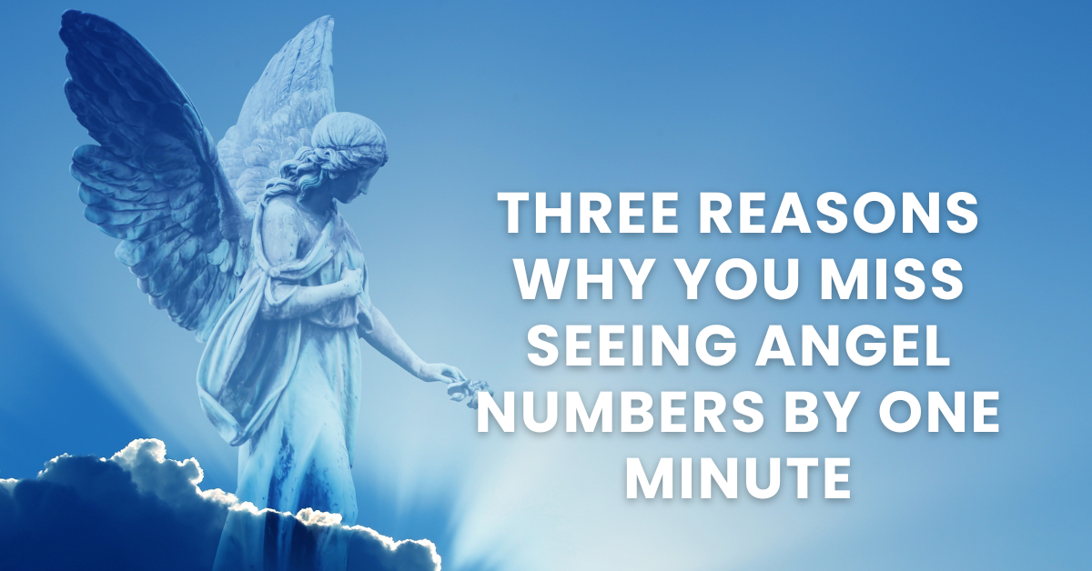 Three Reasons Why you Miss Seeing Angel Numbers by One Minute ...