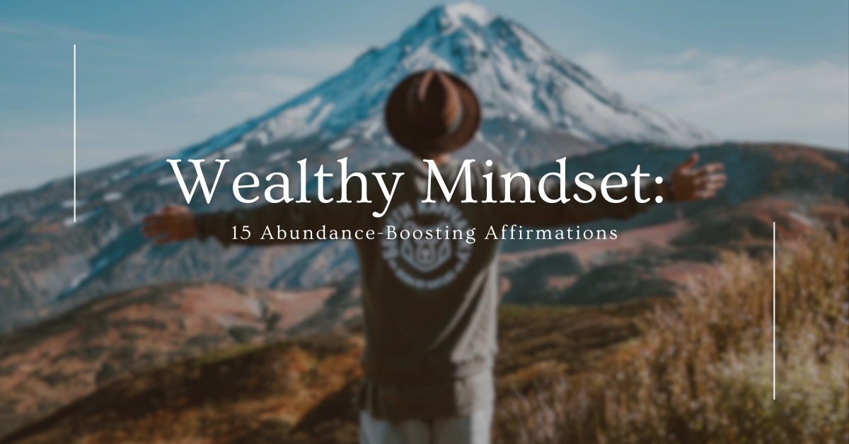 Wealthy Mindset: 15 Abundance-Boosting Affirmations - Manifestation Magic