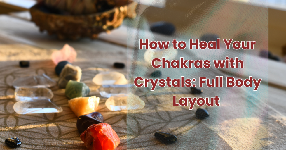 How to Heal your Chakras with Crystals: Full Body Layout ...