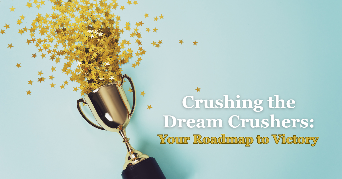 Crushing the Dream Crushers: Your Roadmap to Victory - Manifestation Magic