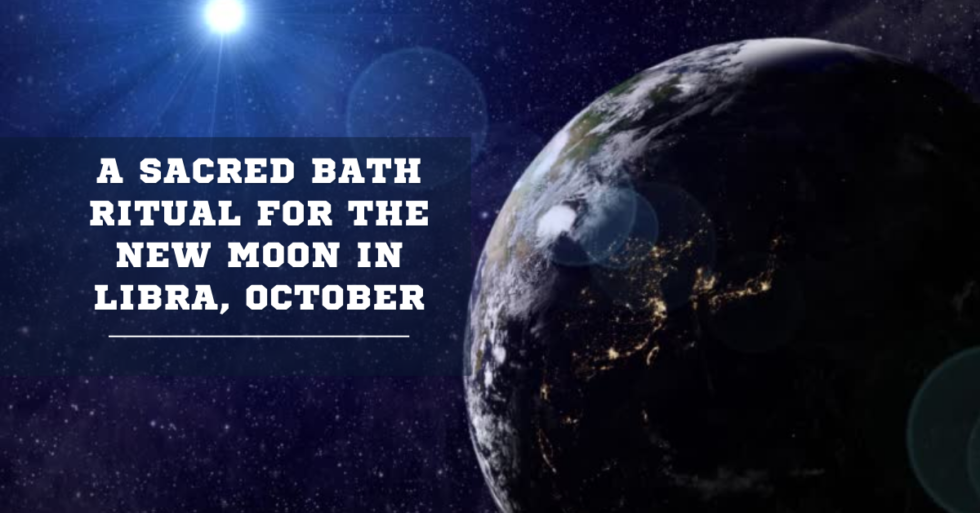 A Sacred Bath Ritual for the New Moon in Libra, October - Manifestation ...