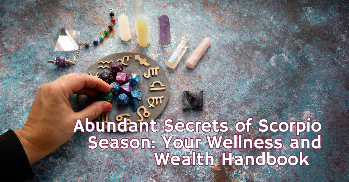 Abundant Secrets of Scorpio Season: Your Wellness and Wealth Handbook ...