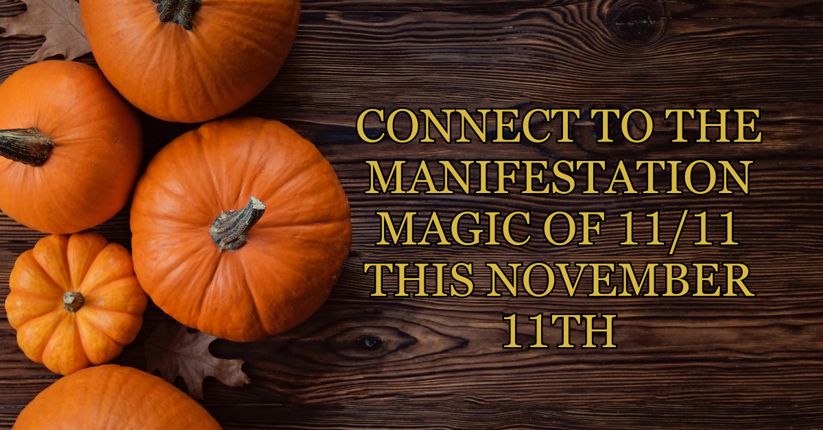 Connect to the Manifestation Magic of 11/11 this November 11th ...