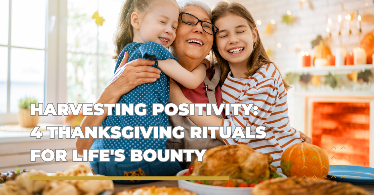 Harvesting Positivity: 4 Thanksgiving Rituals for Life's Bounty ...