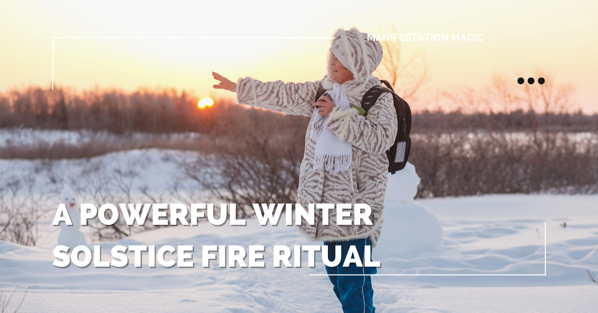 A Powerful Winter Solstice Fire Ritual - Manifestation Magic