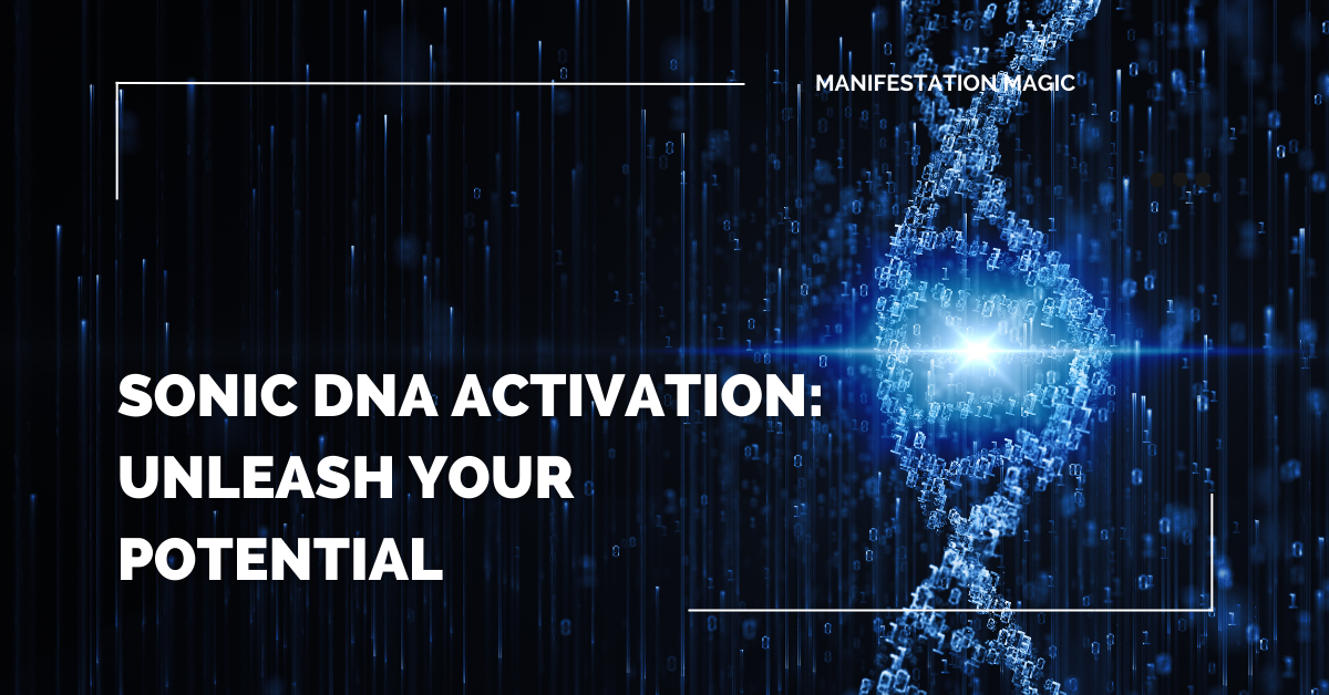 Sonic DNA Activation: Unleash Your Potential - Manifestation Magic