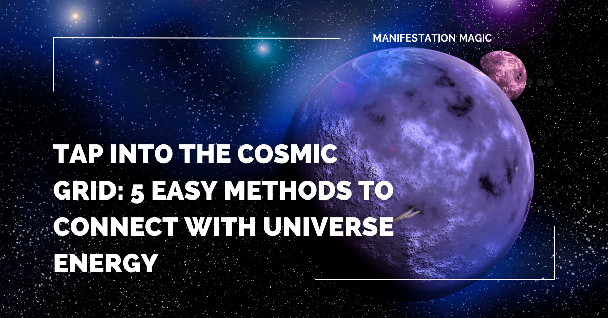 Tap into the Cosmic Grid: 5 Easy Methods to Connect with Universe ...