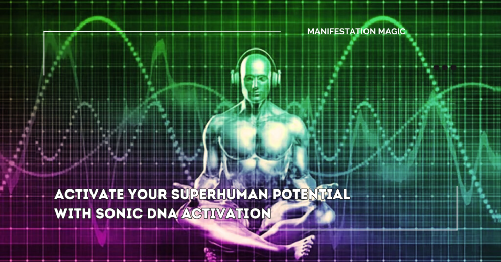 Activate Your Superhuman Potential with Sonic DNA Activation ...