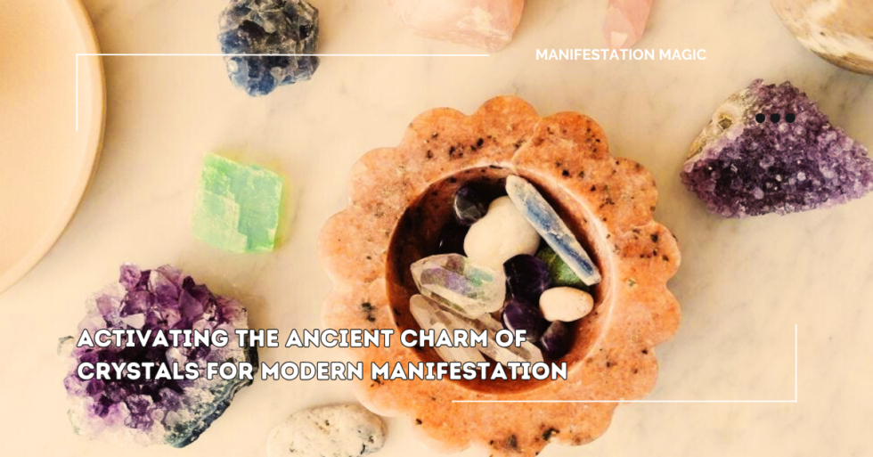 Activating The Ancient Charm of Crystals For Modern Manifestation ...