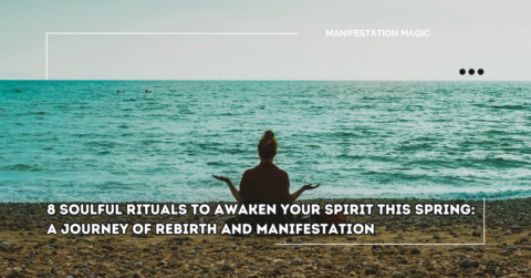 8 Soulful Rituals to Awaken Your Spirit This Spring: A Journey of ...