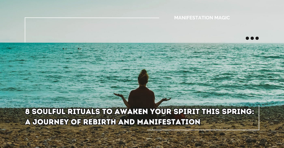 8 Soulful Rituals to Awaken Your Spirit This Spring: A Journey of ...