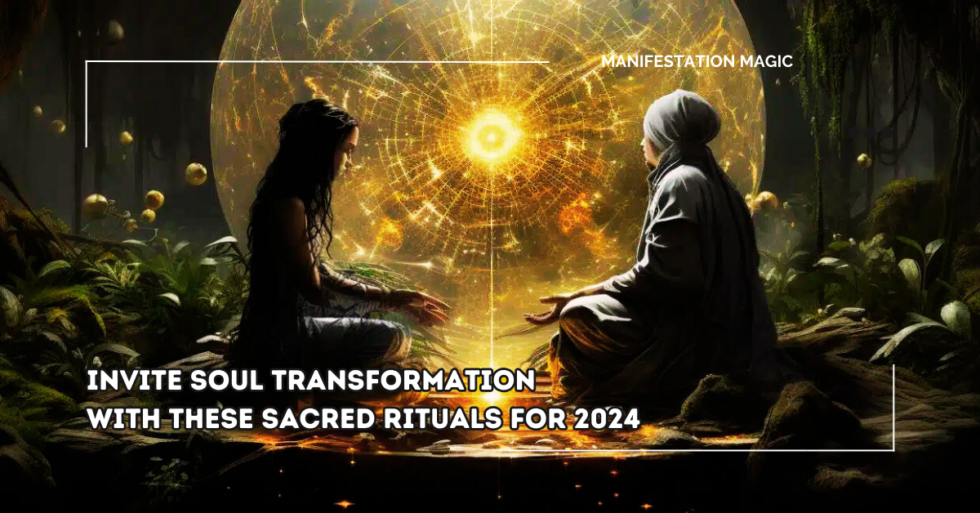 Invite Soul Transformation with These Sacred Rituals for 2024 ...