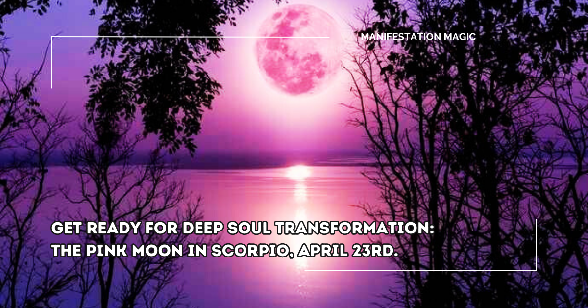Get Ready for Deep Soul Transformation: The Pink Moon in Scorpio, April ...