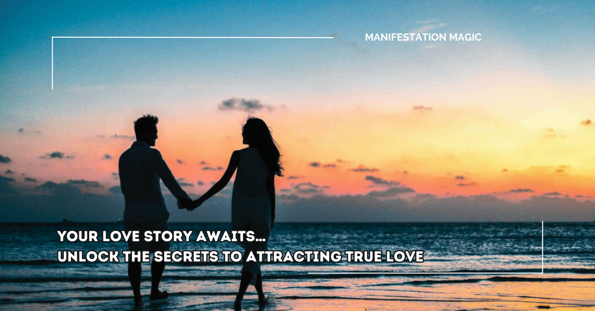 Your Love Story Awaits… Unlock the Secrets to Attracting True Love ...