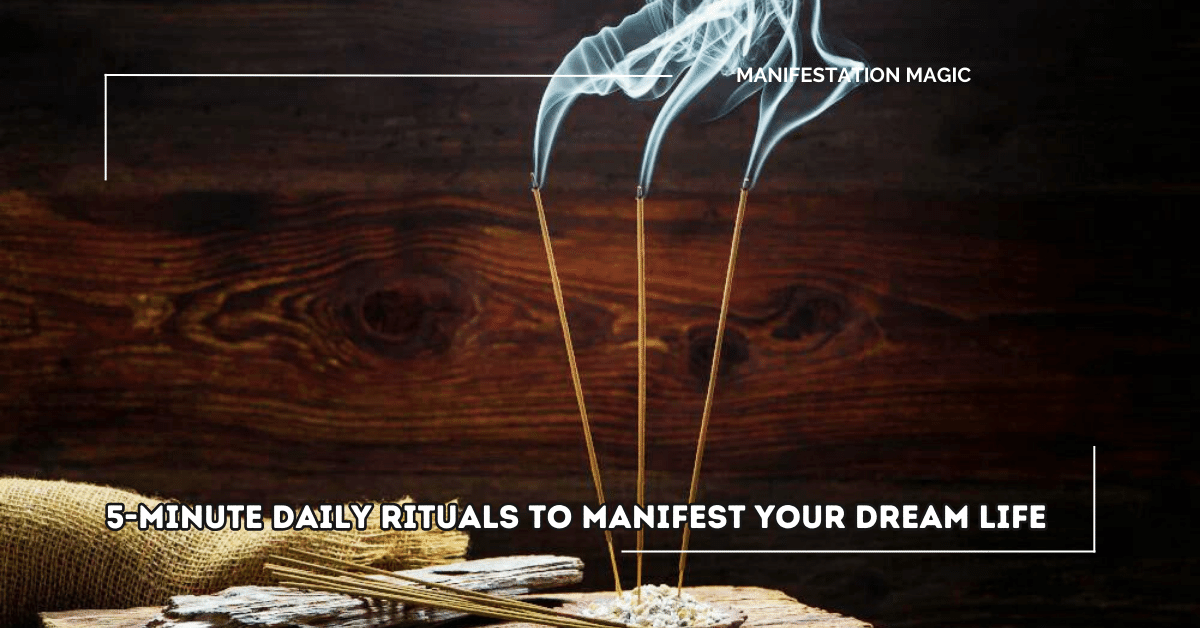 5-Minute Daily Rituals to Manifest Your Dream Life - Manifestation Magic