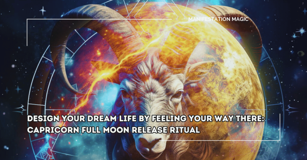 Design your Dream Life by Feeling your way There: Capricorn Full Moon ...