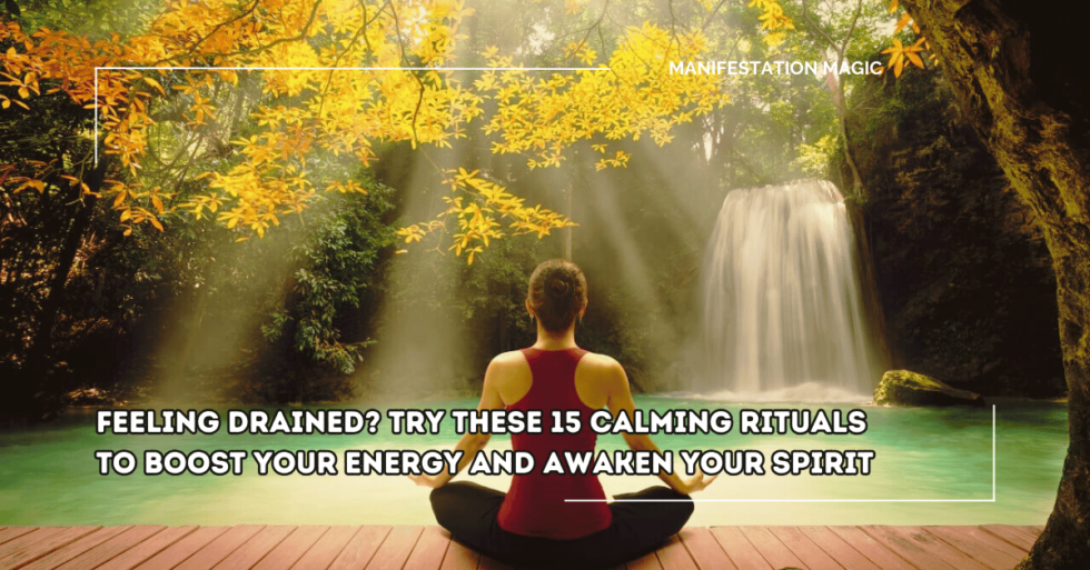 Feeling Drained? Try These 15 Calming Rituals to Boost Your Energy and ...