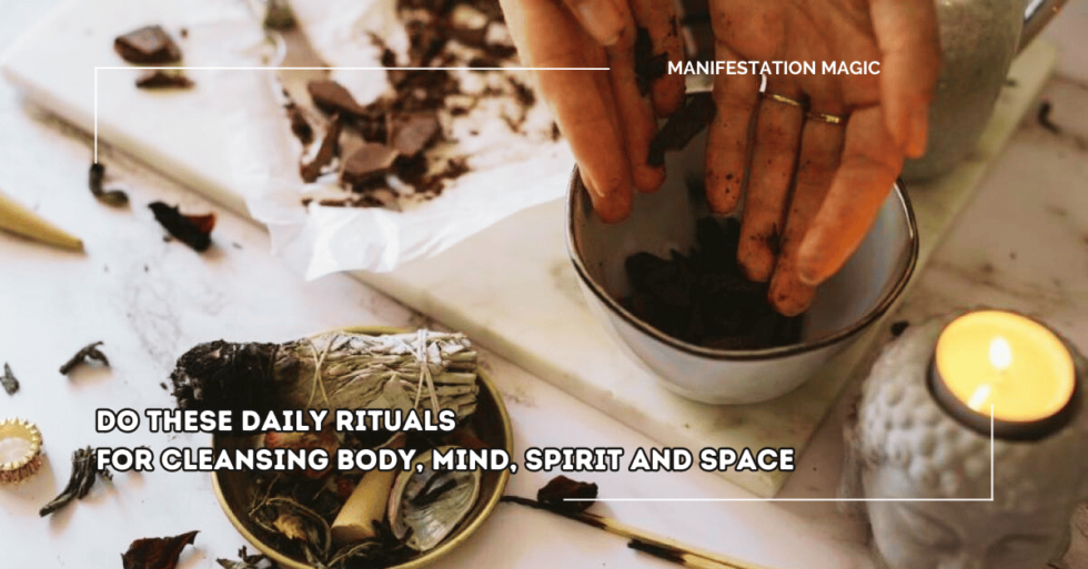 Do These Daily Rituals for Cleansing Body, Mind, Spirit and Space ...