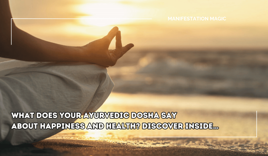 What Does Your Ayurvedic Dosha Say About Happiness and Health? Discover ...