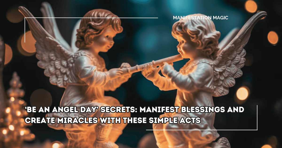 ‘Be An Angel Day’ Secrets: Manifest Blessings and Create Miracles with ...