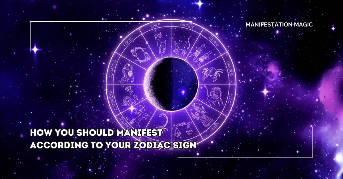 How you Should Manifest According to Your Zodiac Sign - Manifestation Magic