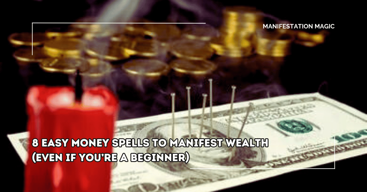 8 Easy Money Spells to Manifest Wealth (Even If You’re a Beginner) - Manifestation Magic