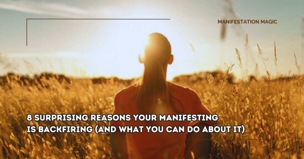 8 Surprising Reasons Your Manifesting Is Backfiring (And What You Can ...