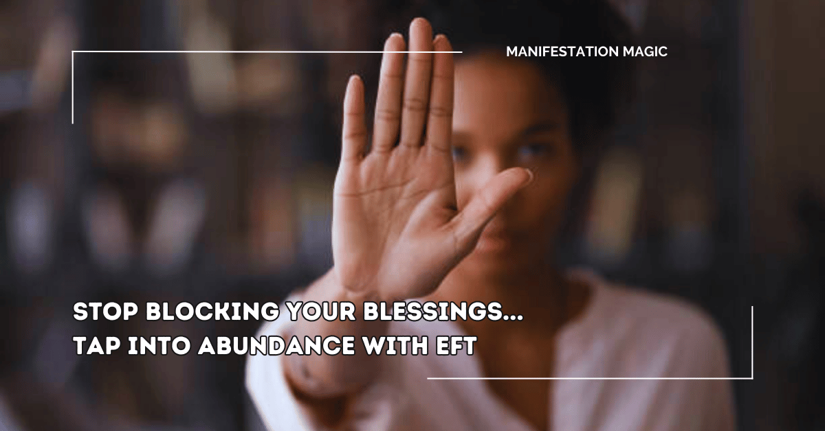Stop Blocking Your Blessings... Tap Into Abundance with EFT ...