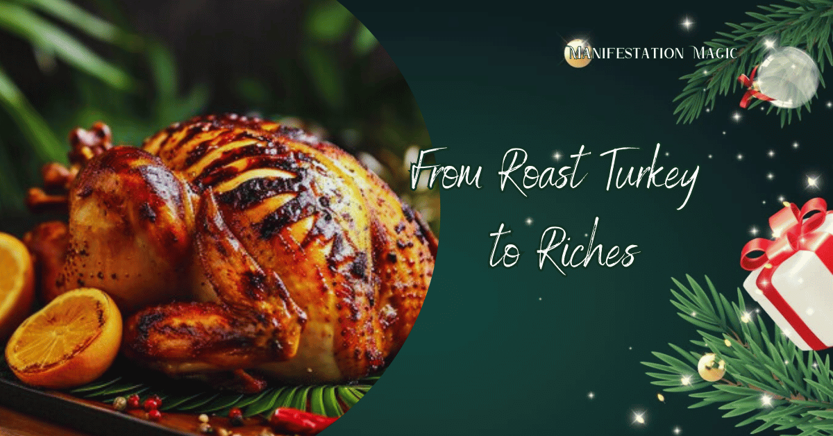 From Roast Turkey to Riches - Manifestation Magic