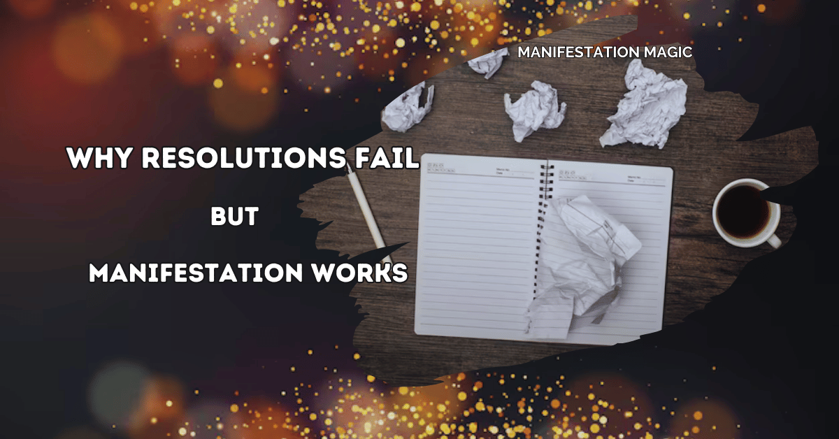 Why Resolutions Fail—But Manifestation Works - Manifestation Magic